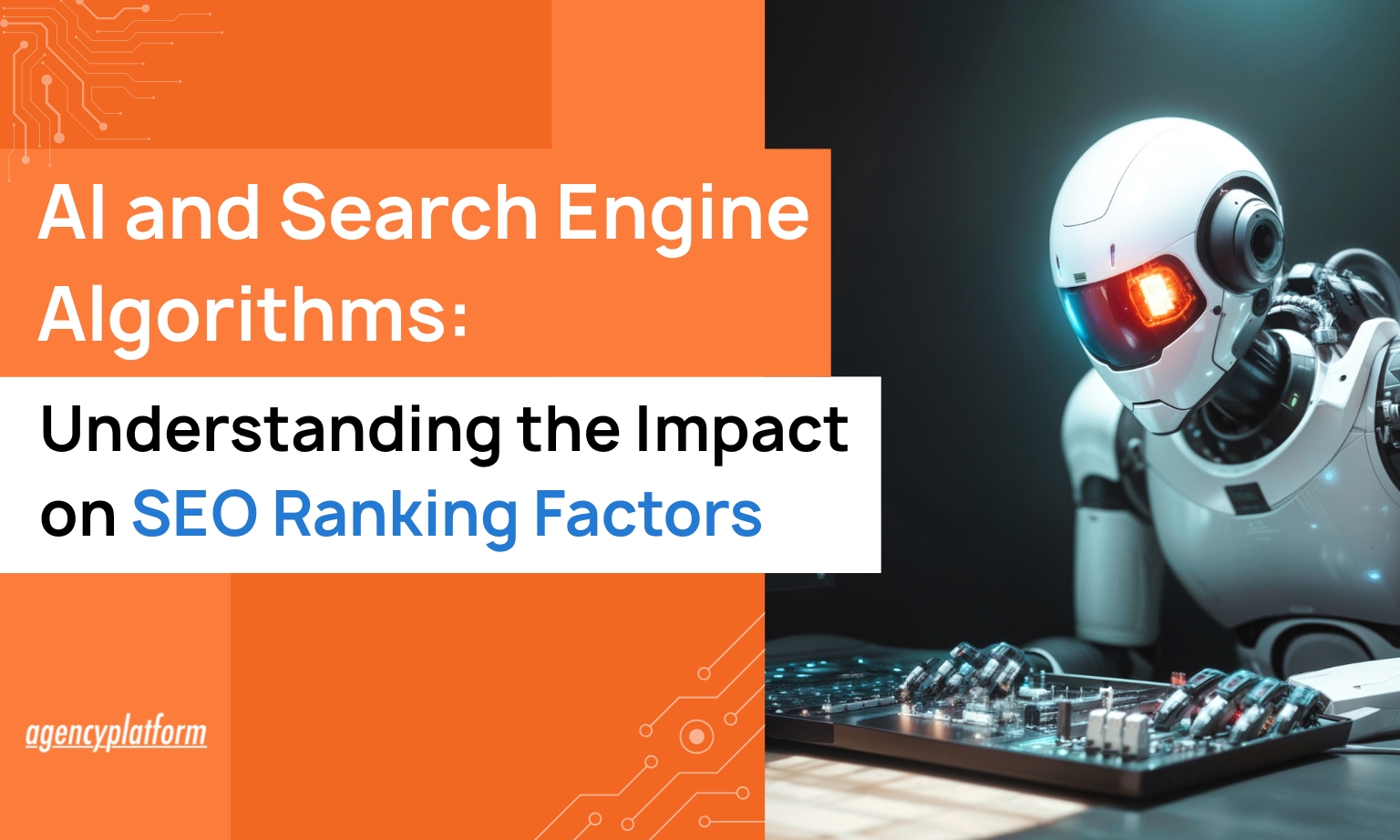 The Impact of AI on Search Engine Algorithms and SEO Rankings - AgencyPlatform